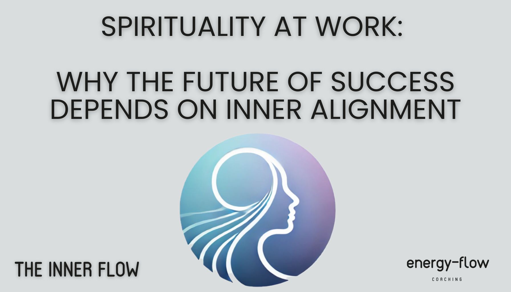 Spirituality at Work: Why the Future of Success Depends on Inner Alignment - Energy-Flow ...